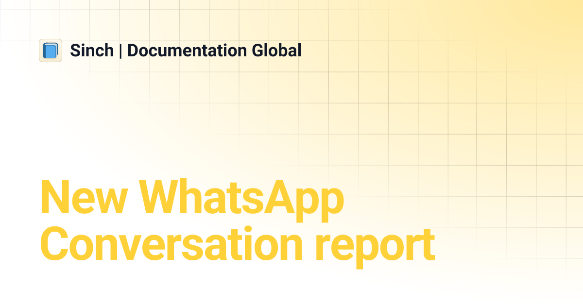 New WhatsApp Conversation report | Sinch | Documentation Global