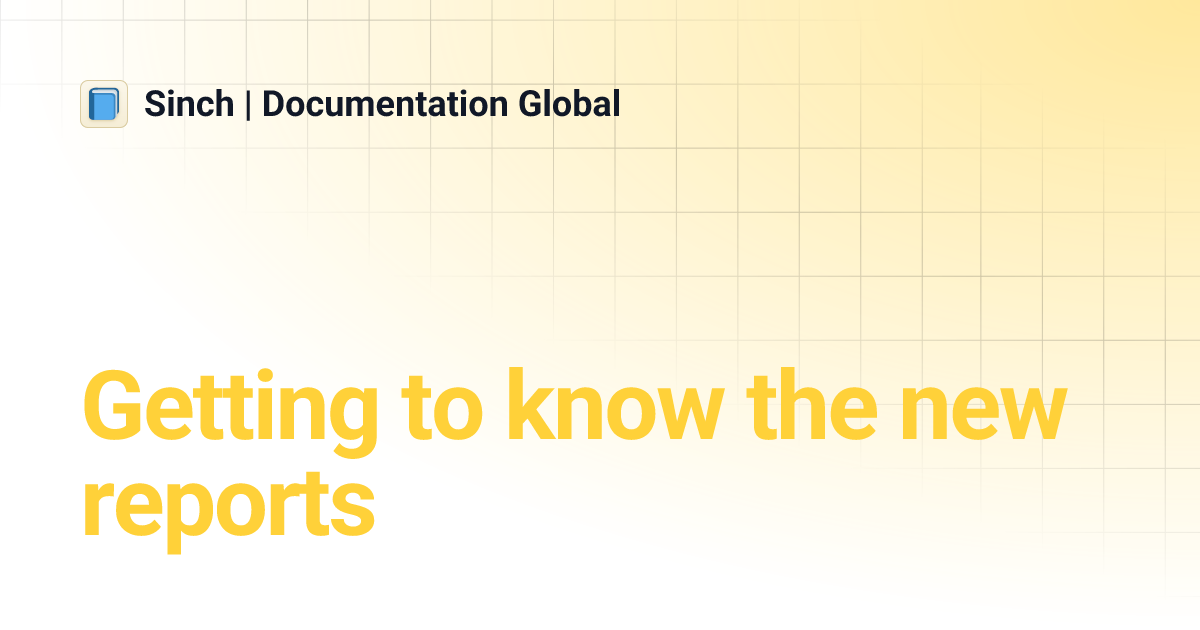 Getting to know the new reports | Sinch | Documentation Global